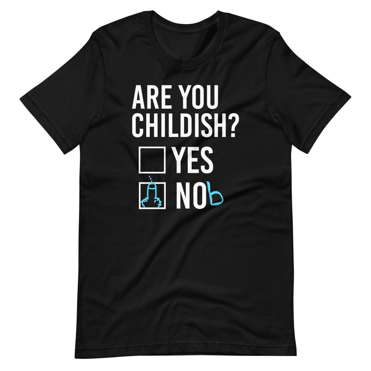 Are You Childish? Yes or Nob Funny Offensive Shirt – Tee Shop USA