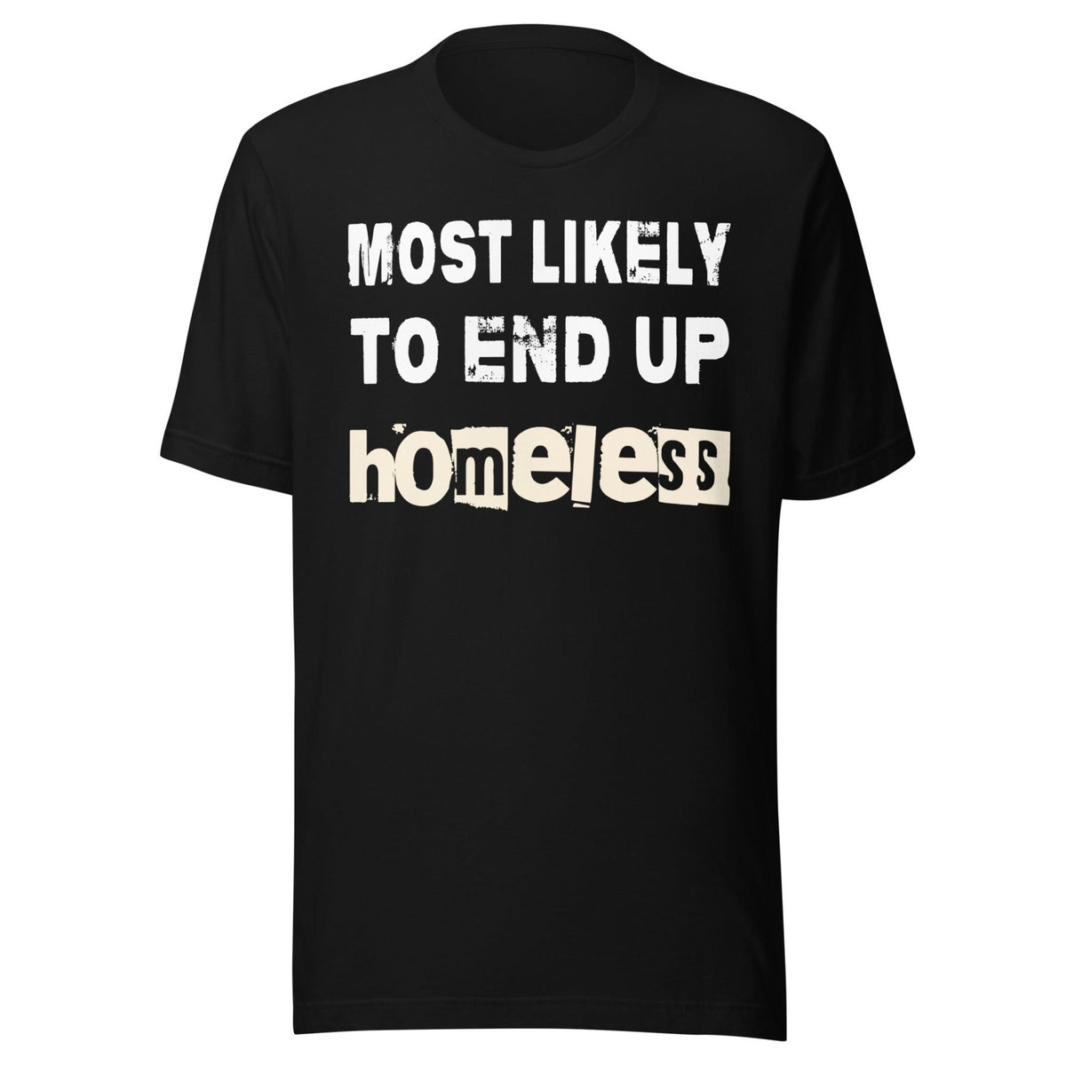 Most Likely To End Up Homeless Funny Shirt – Tee Shop USA